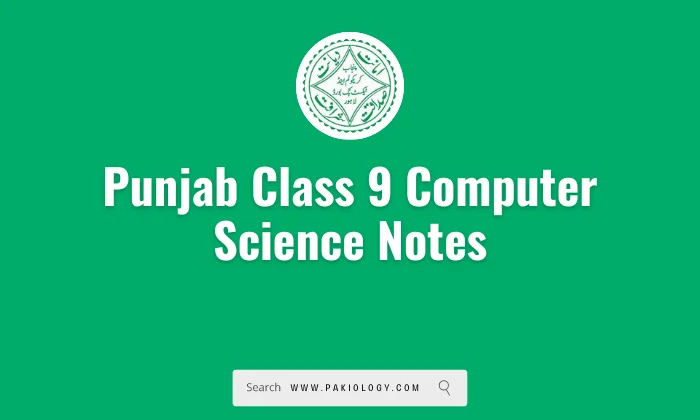 Class 9 Computer Science Notes for Punjab Students - Pakiology Class 9 Computer Science Notes for Punjab Students - Pakiology